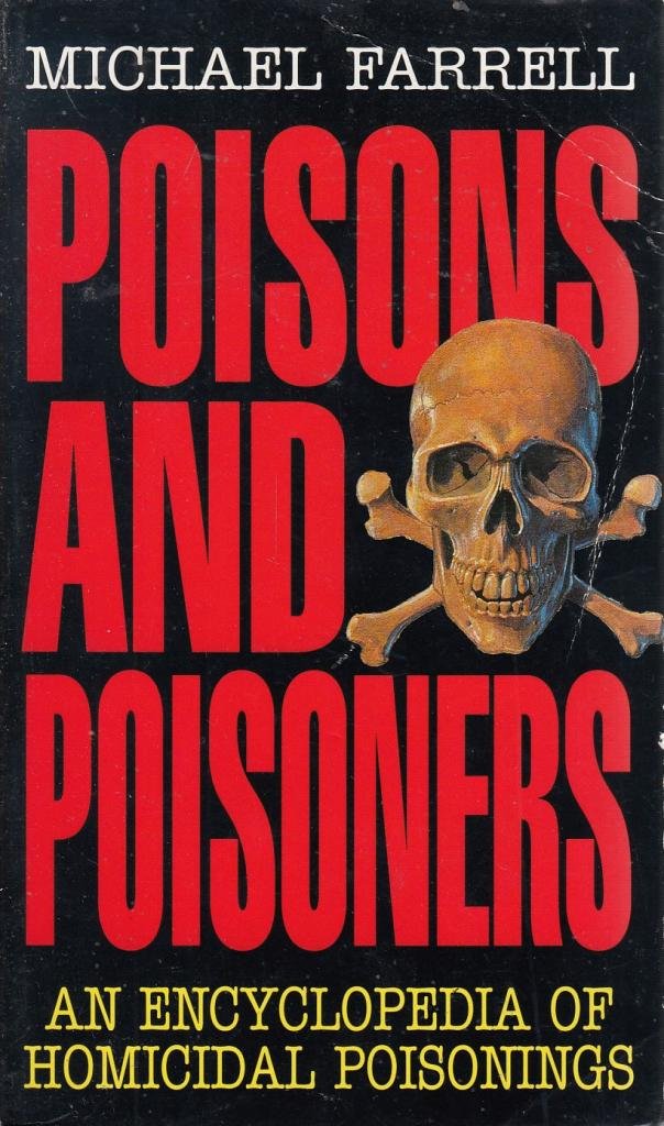 Poisons and Poisoners: An Encyclopaedia of Homicidal Poisonings by ...