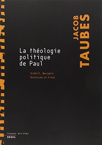 LA THEOLOGIE POLITIQUE DE PAUL. Schmitt, Benjamin, Nietzsche et Freud ...