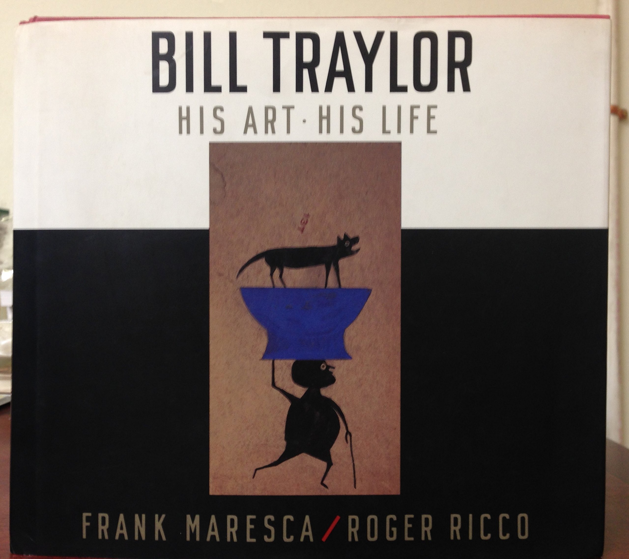 Bill Traylor: His Art, His Life by Frank Maresca | Goodreads