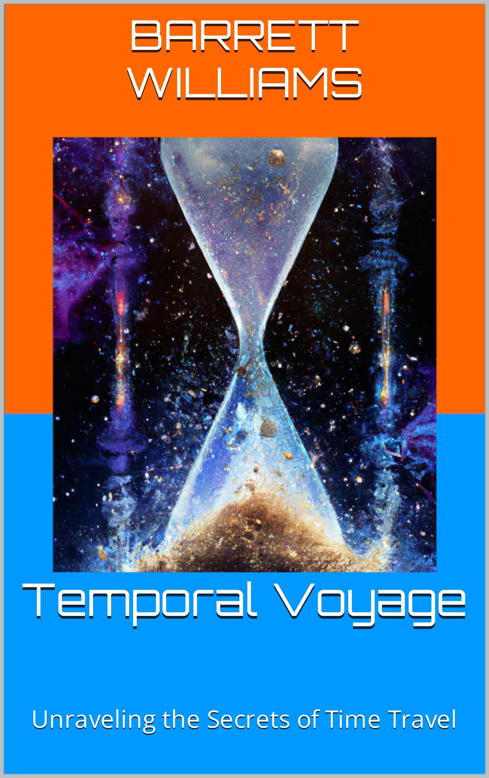 Temporal Voyage: Unraveling the Secrets of Time Travel by Barrett ...