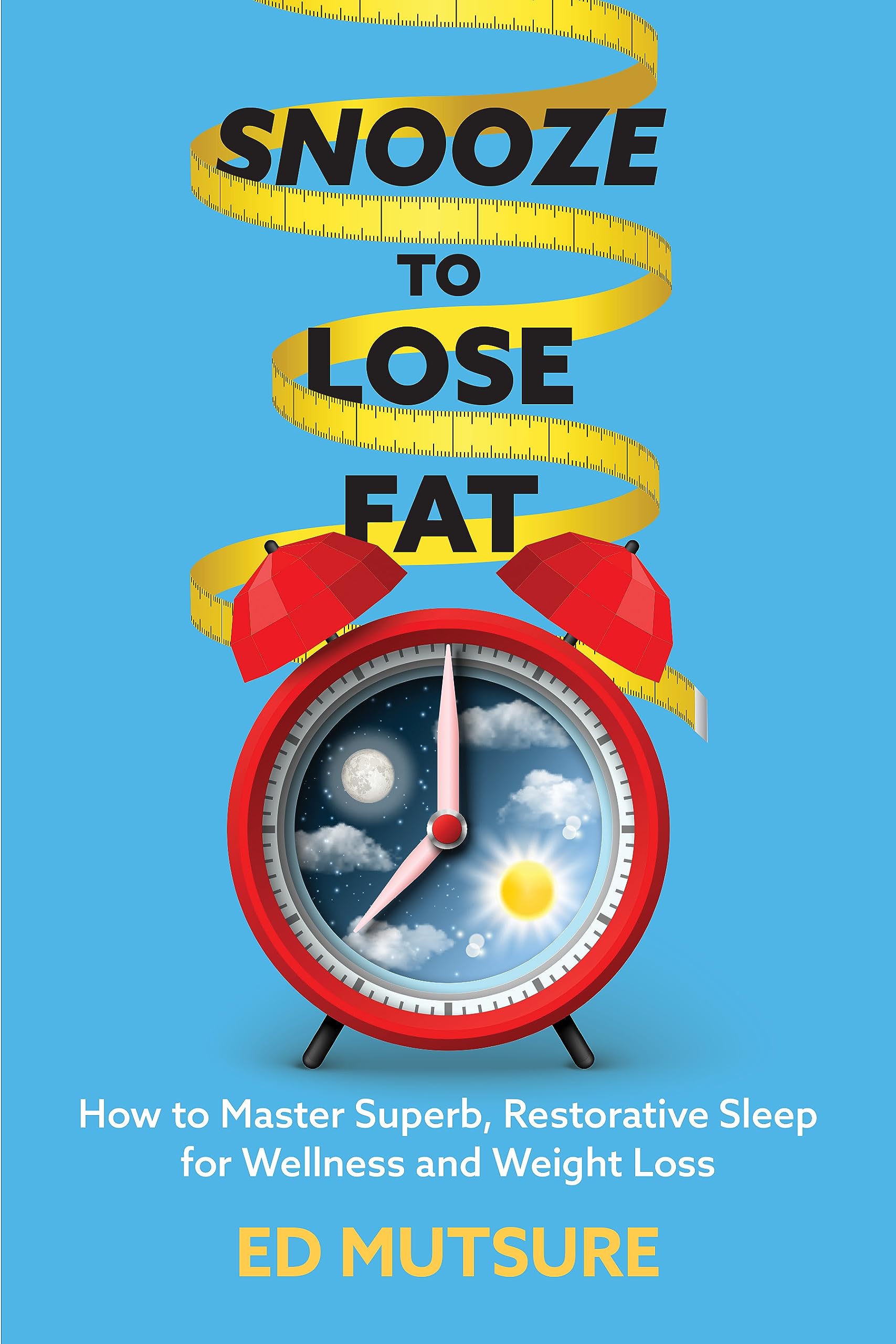 SNOOZE TO LOSE FAT: How to Master Superb, Restorative Sleep for ...