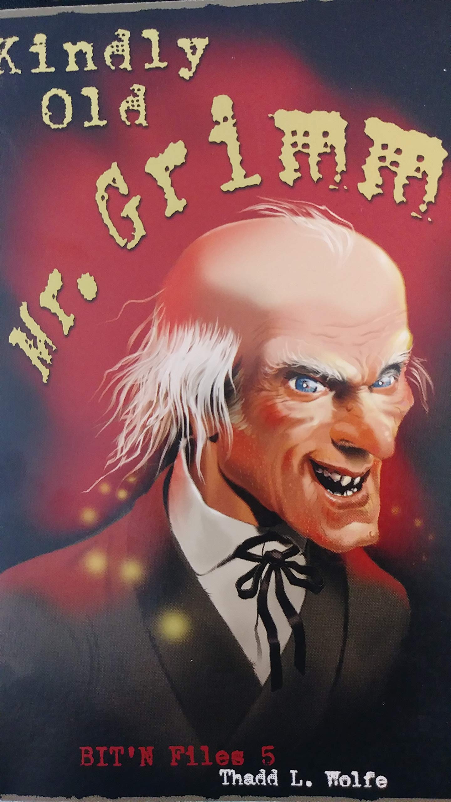 Kindly Old Mr. Grimm (Book 5 of the BIT'N Files) by Thadd L. Wolfe ...