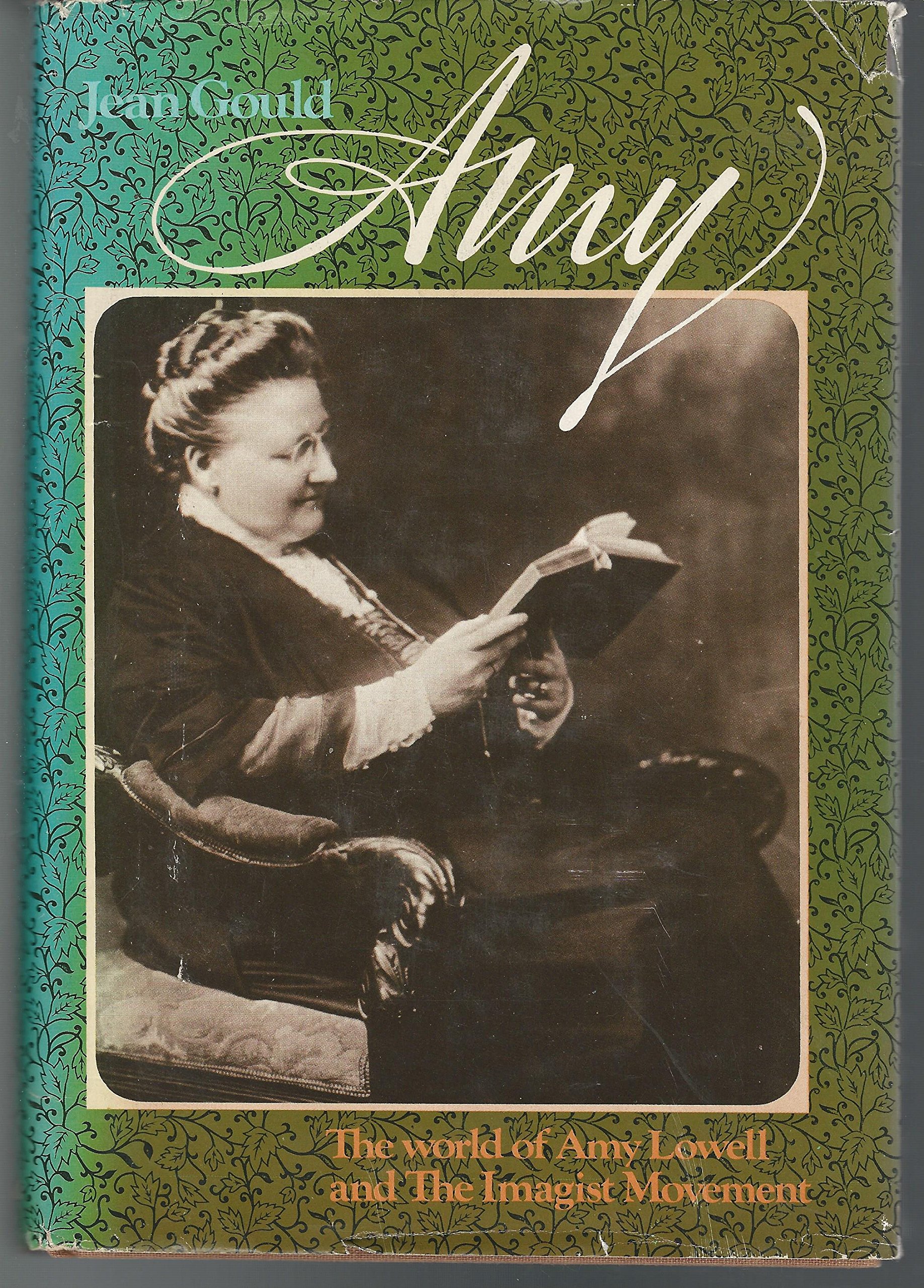 Amy: The world of Amy Lowell and the Imagist movement by Jean Gould ...