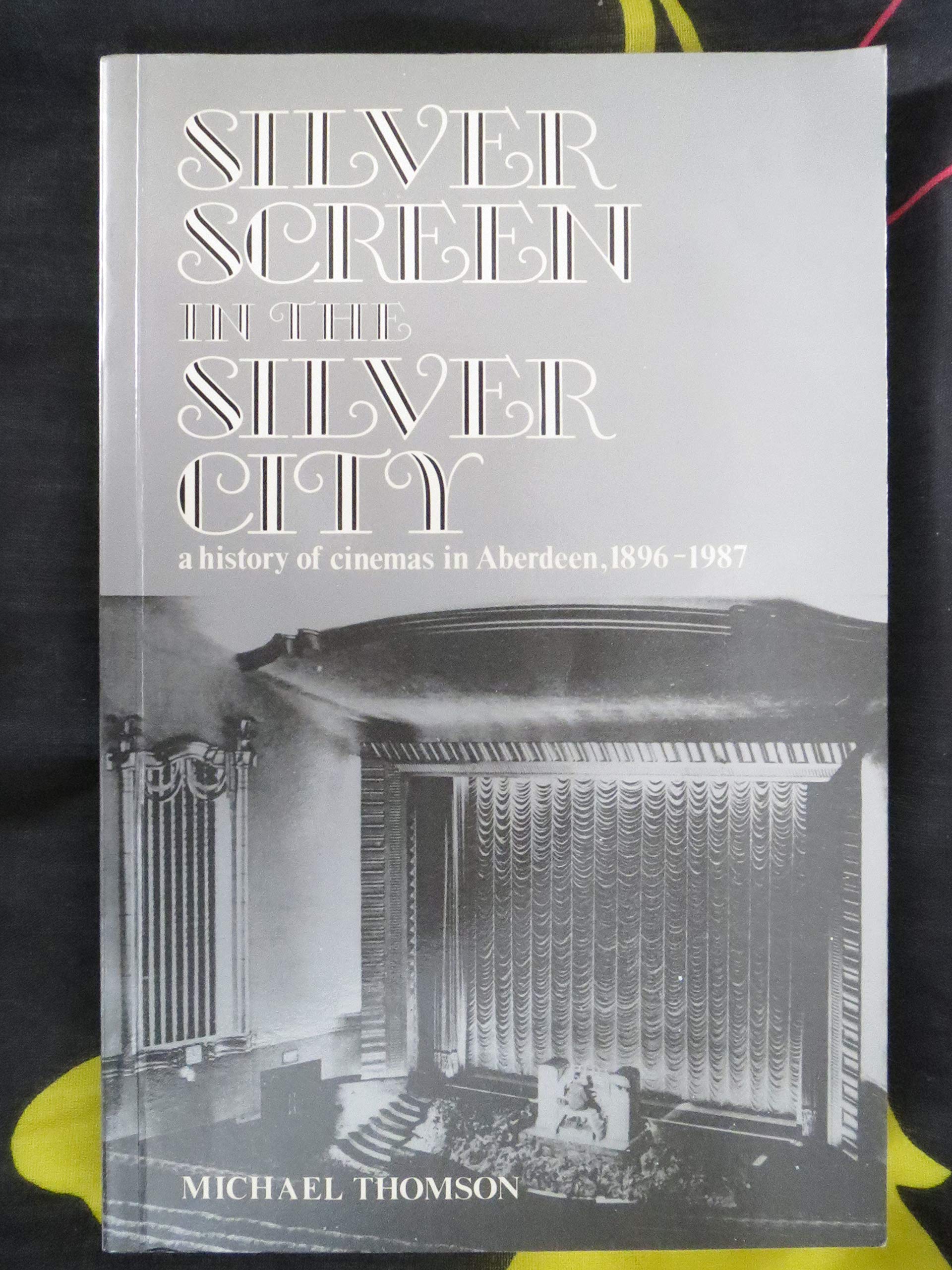 Silver Screen in the Silver City: A History of Cinemas in Aberdeen ...
