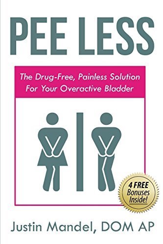 Pee Less: The Drug-Free, Painless Solution for your Overactive Bladder ...