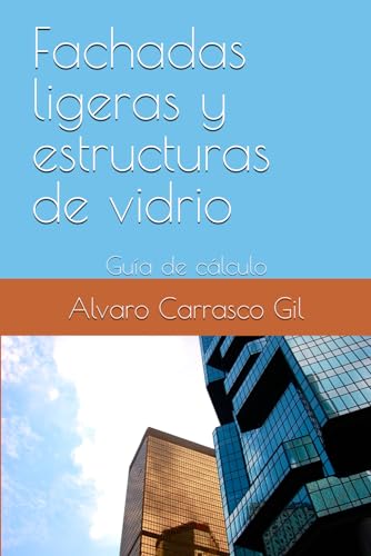 Fachadas ligeras y estructuras de vidrio: Guía de cálculo by Álvaro Carrasco Gil | Goodreads