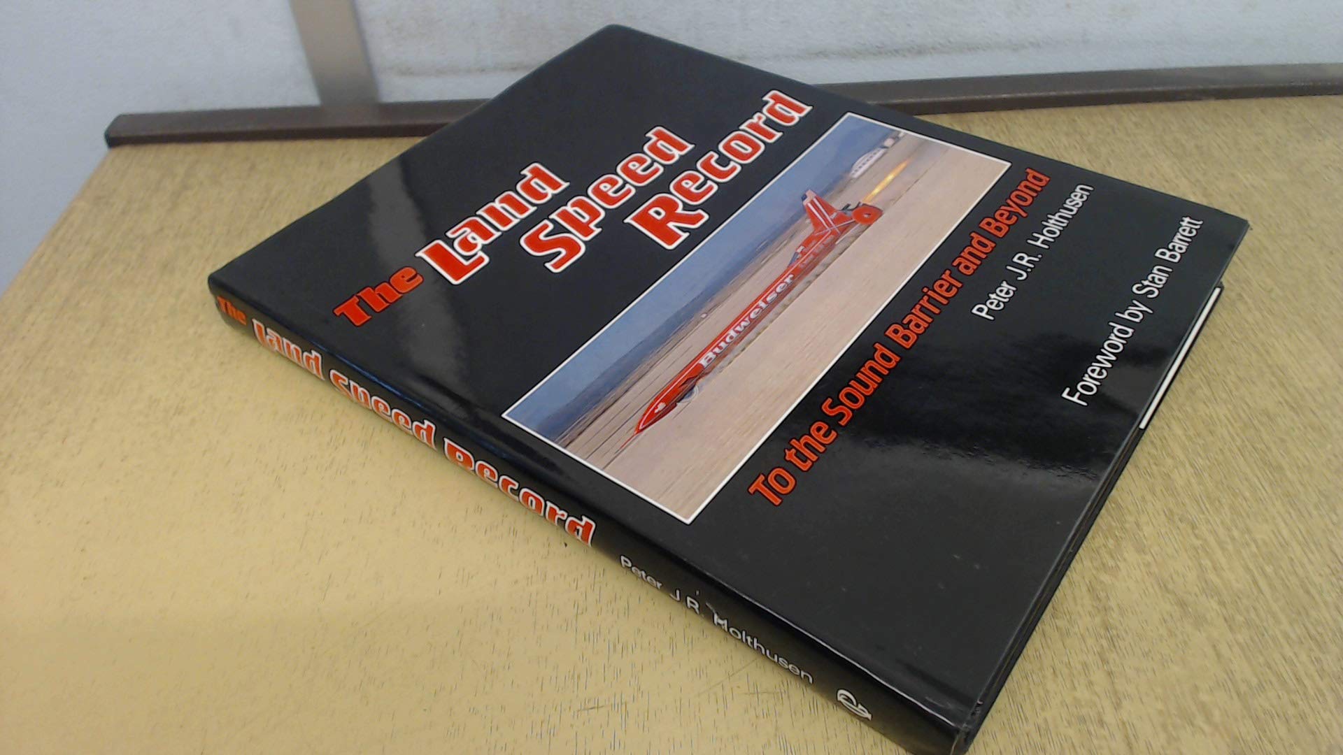 The land speed record: To the sound barrier and beyond by Peter J.R ...