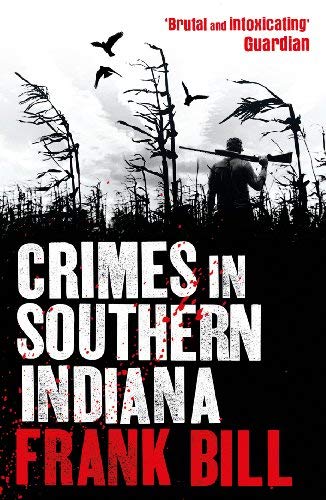 Crimes in Southern Indiana by Frank Bill | Goodreads