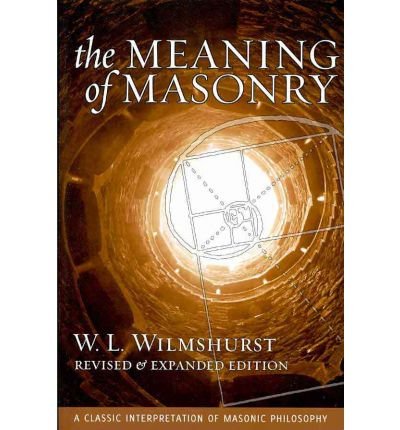 The Meaning of Masonry, Revised Edition[ THE MEANING OF MASONRY ...