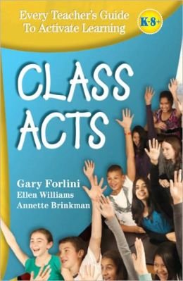 Class Acts: Every Teacher's Guide To Activate Learning by Gary Forlini ...