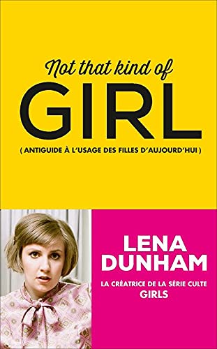 Not That Kind Of Girl By Lena Dunham Goodreads