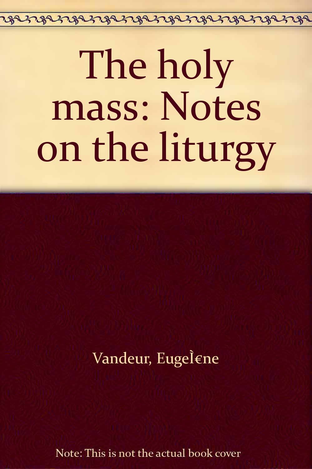 The Holy Mass: Notes on the liturgy by EugeÌne Vandeur | Goodreads