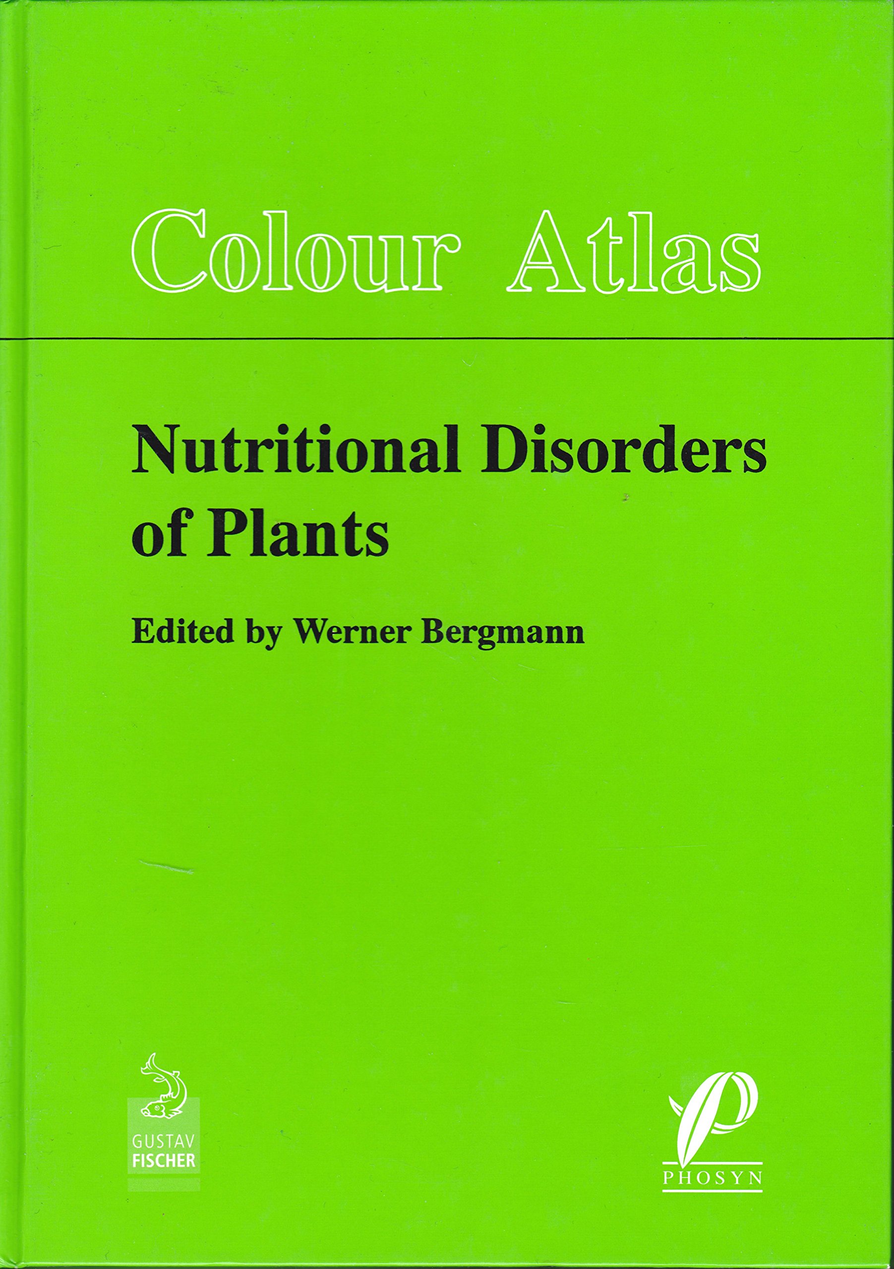Colour Atlas Nutritional Disorders of Plants: Visual and Analytical ...