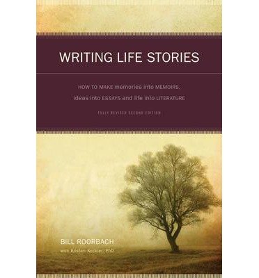 Writing Life Stories: How To Make Memories Into Memoirs, Ideas Into ...