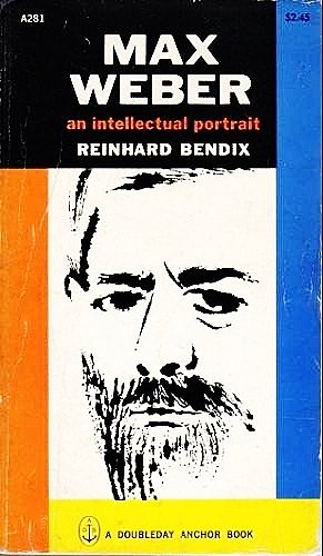 Max Weber; an intellectual portrait by Reinhard Bendix | Goodreads