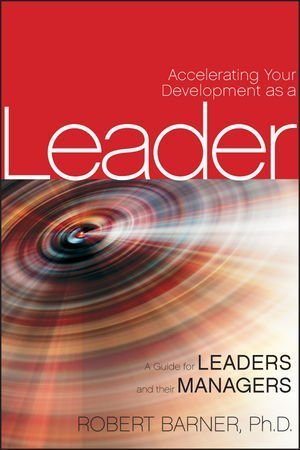 Accelerating Your Development as a Leader A Guide for Leaders and their ...