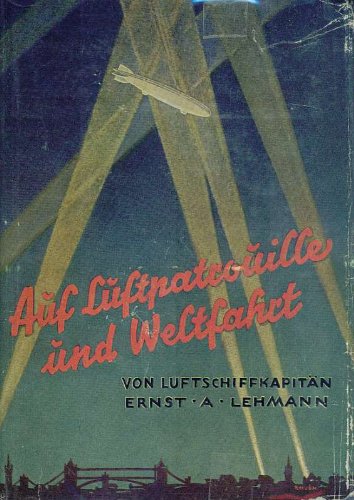 Auf Luftpatrouille und Weltfahrt. Erlebnisse eines Zeppelinfühers in ...