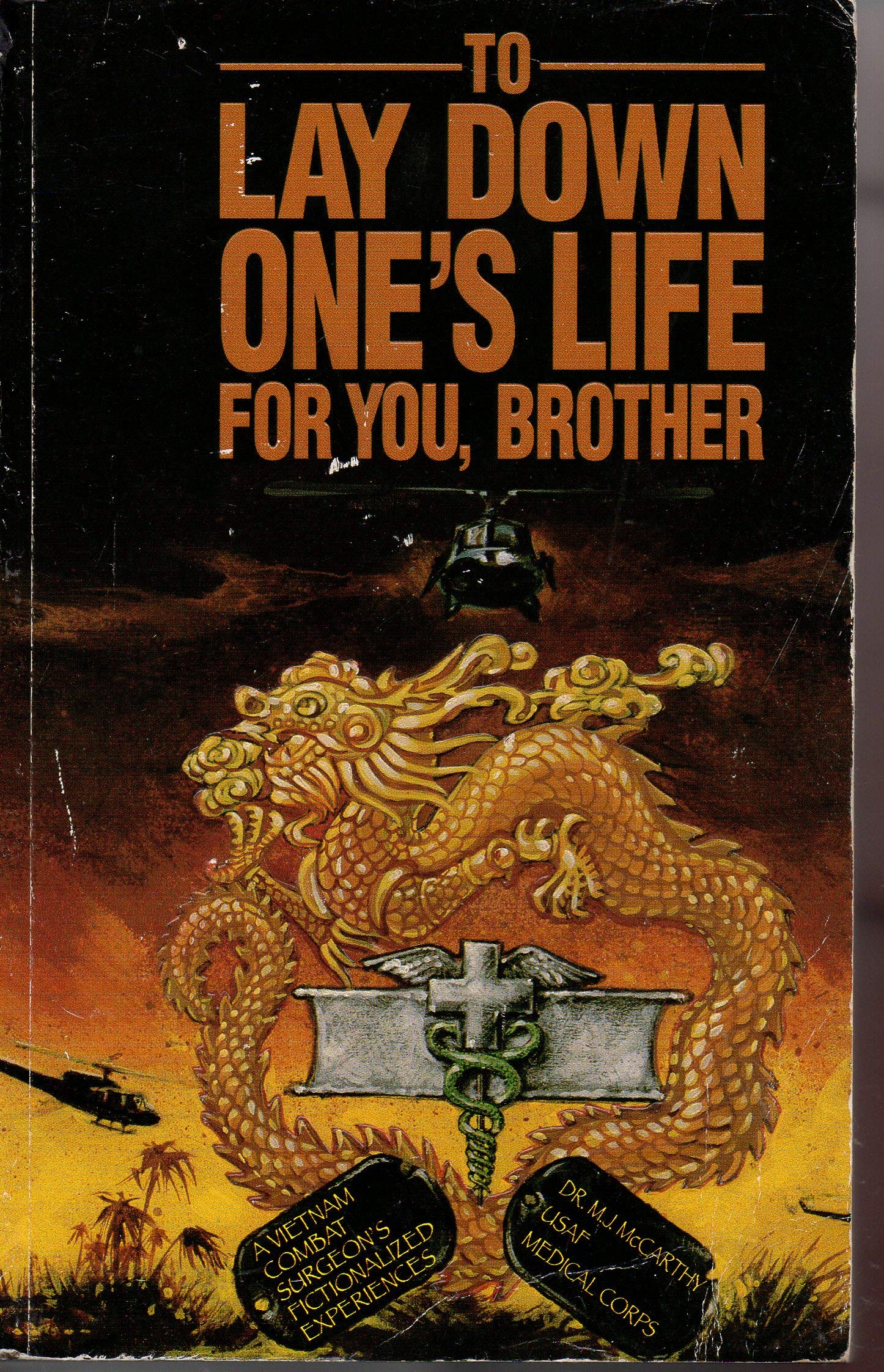 TO LAY DOWN ONE'S LIFE FOR YOU, BROTHER~A VIETNAM COMBAT SURGEON'S ...