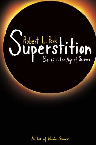 Superstition: Belief in the Age of Science by Robert L. Park by Robert ...