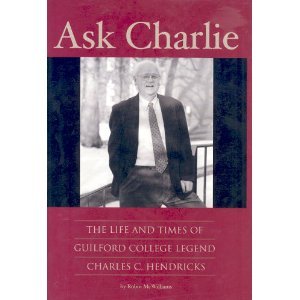 Ask Charlie: The Life And Times of Guilford College Legend Charles C ...