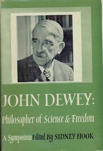 John Dewey, philosopher of science and freedom: A symposium by Sidney ...