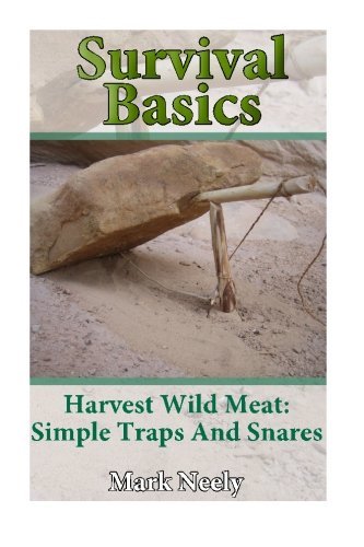 Survival Basics: Harvest Wild Meat Simple Traps and Snares: (Ultimate Survival Guide, Survival ...