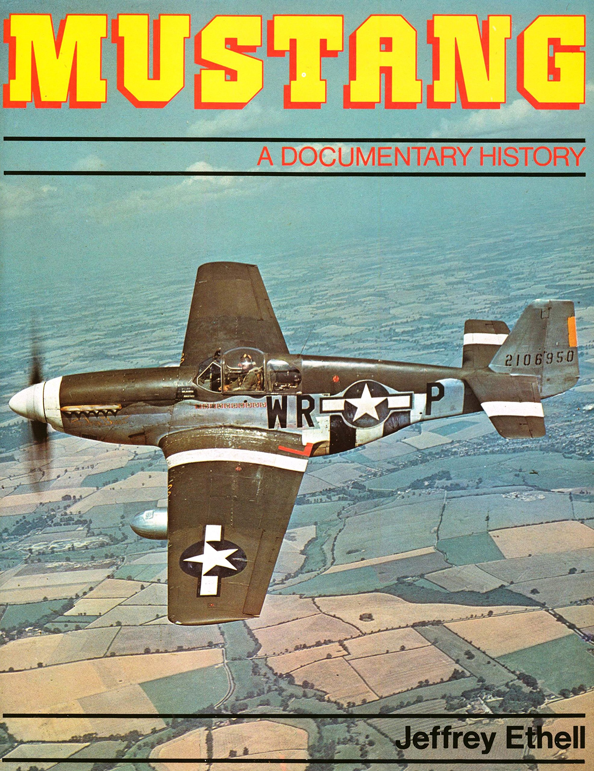 North American P-51 Mustang: A Documentary History by Jeffrey L. Ethell ...