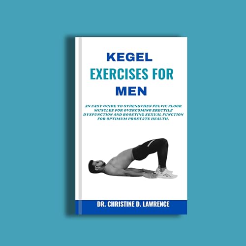 KEGEL EXERCISES FOR MEN: An Easy Guide to Strengthen Pelvic Floor ...