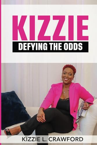 Kizzie: Defying The Odds by Kizzie Crawford | Goodreads