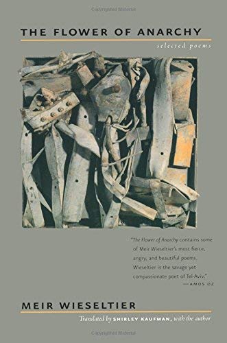 The Flower of Anarchy: Selected Poems by Meir Wieseltier by Meir ...