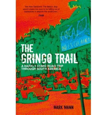The Gringo Trail: A Darkly Comic Road Trip through South America by ...