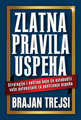 Zlatna pravila uspeha by Brajan Trejsi | Goodreads