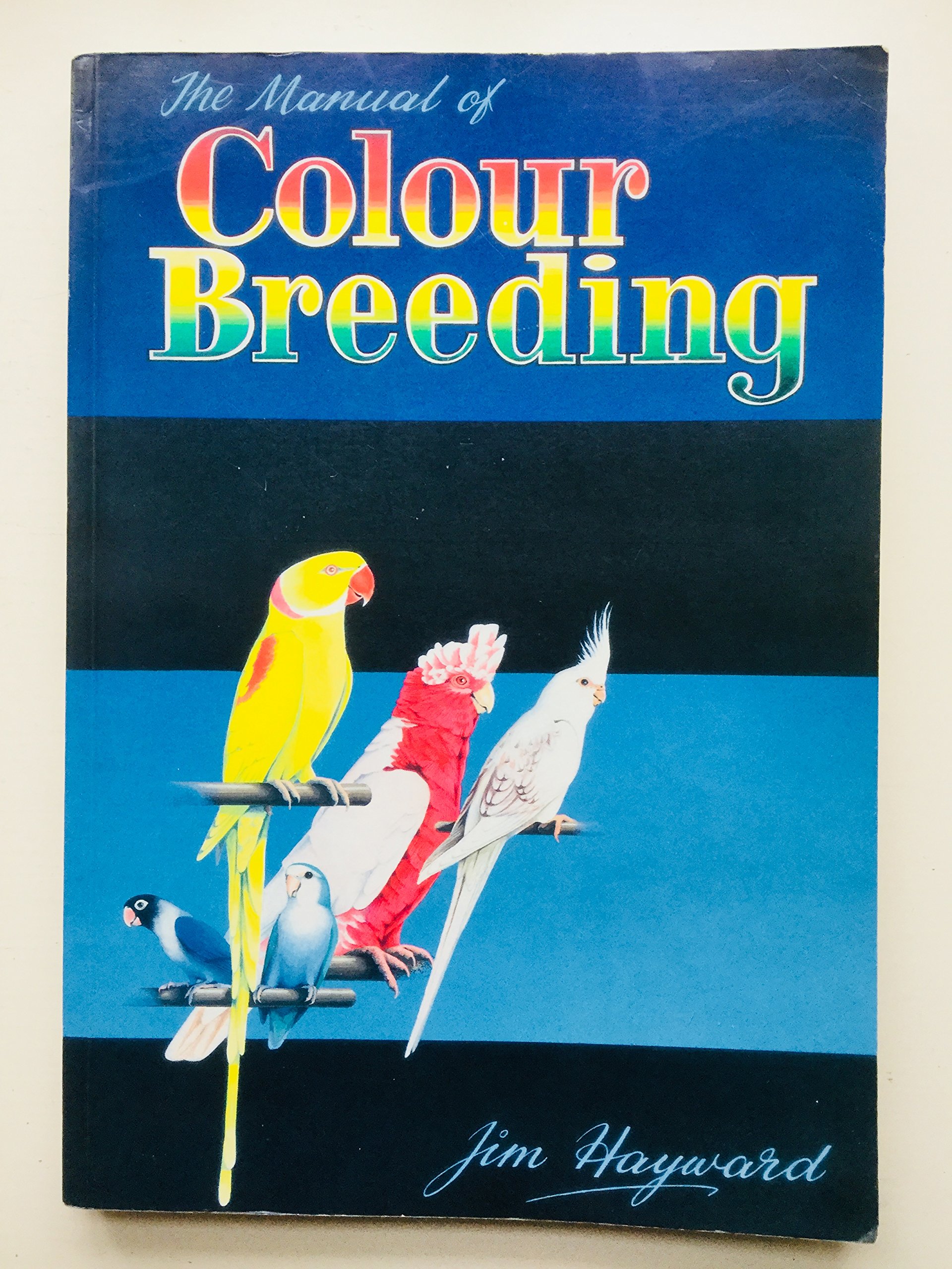 Manual of Colour Breeding: Parakeets, Lovebirds, Cockatiels and Other ...