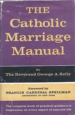 THE CATHOLIC MARRIAGE MANUAL By REV GEORGE A KELLY Random House 1958 ...