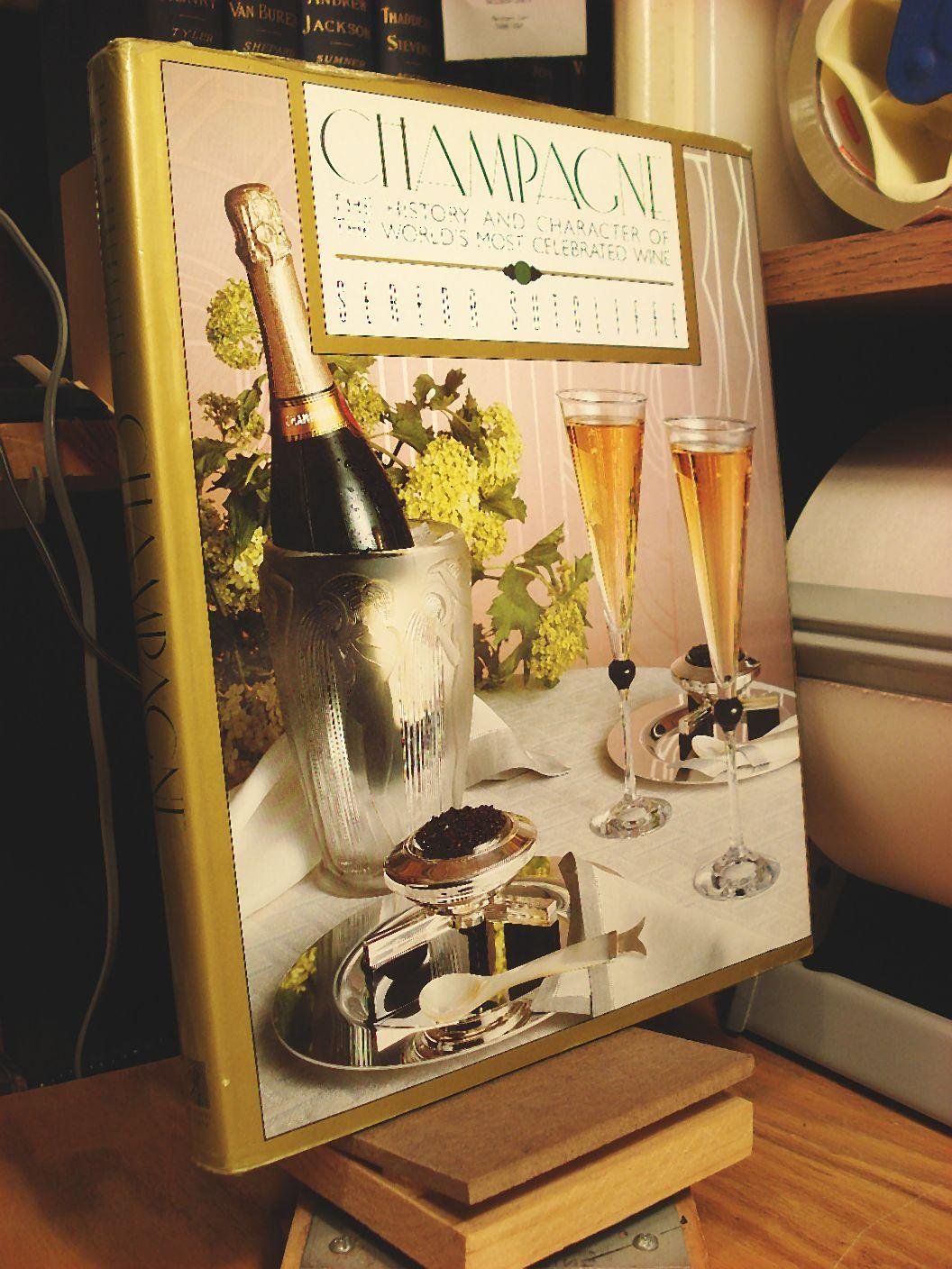 Champagne: The History and Character of the World's Most Celebrated ...
