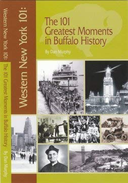 Western New York 101: The 101 Greatest Moments in Buffalo History by ...