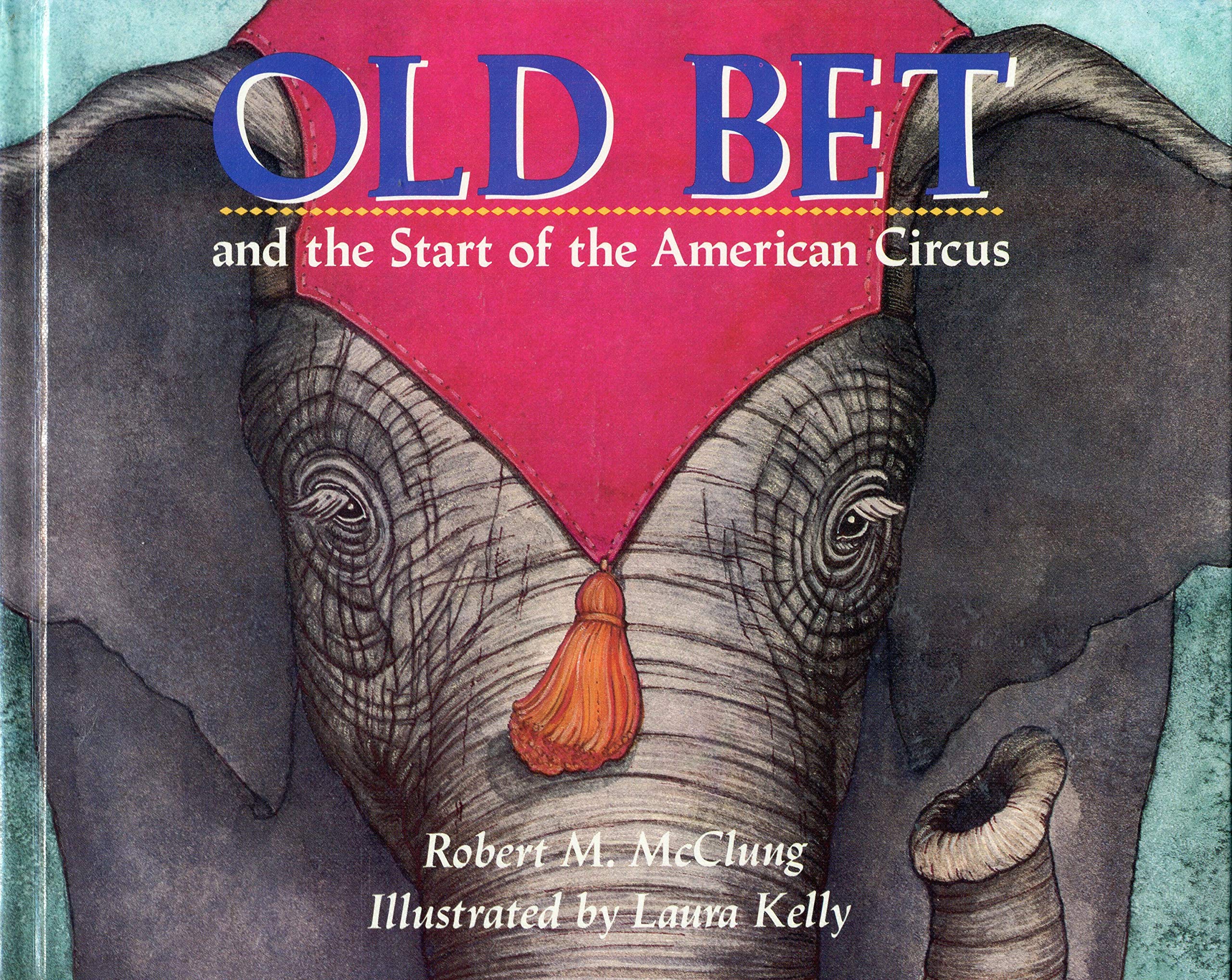 Old Bet and the Start of the American Circus by Robert M. McClung ...