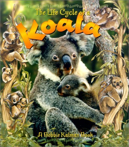 The Life Cycle of a Koala by Bobbie Kalman by Bobbie Kalman | Goodreads