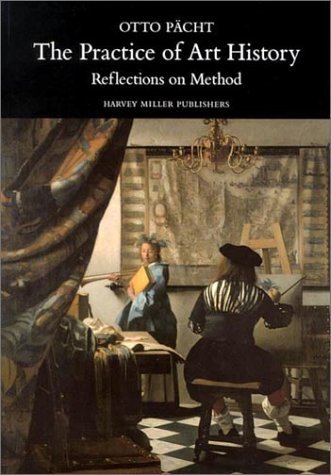 The Practice of Art History: Reflections on Method by Otto Pacht by ...