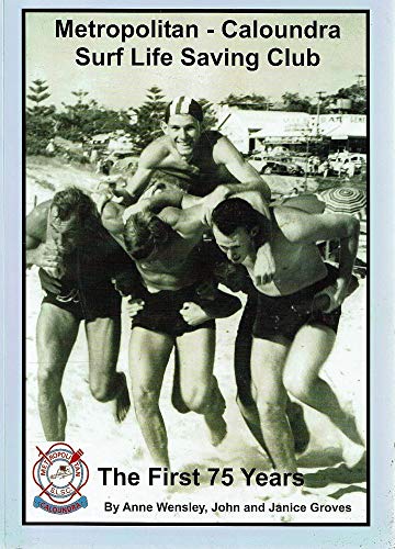 Metropolitan Caloundra Surf Life Saving Club: The First 75 Years by ...