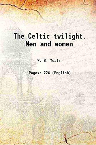 The Celtic twilight. Men and women 1894 [Hardcover] by W.B. Yeats ...