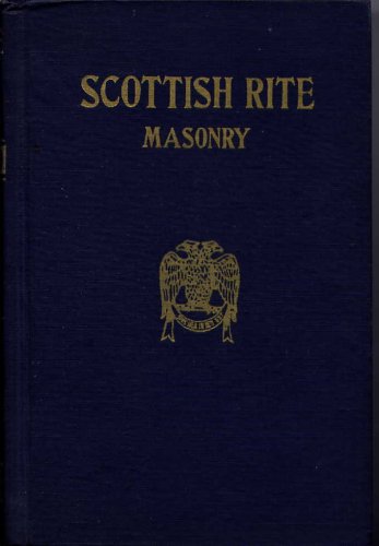 Scottish Rite Masonry Illustrated - Complete Ritual of the Ancient & Accepted Scottish Rite ...