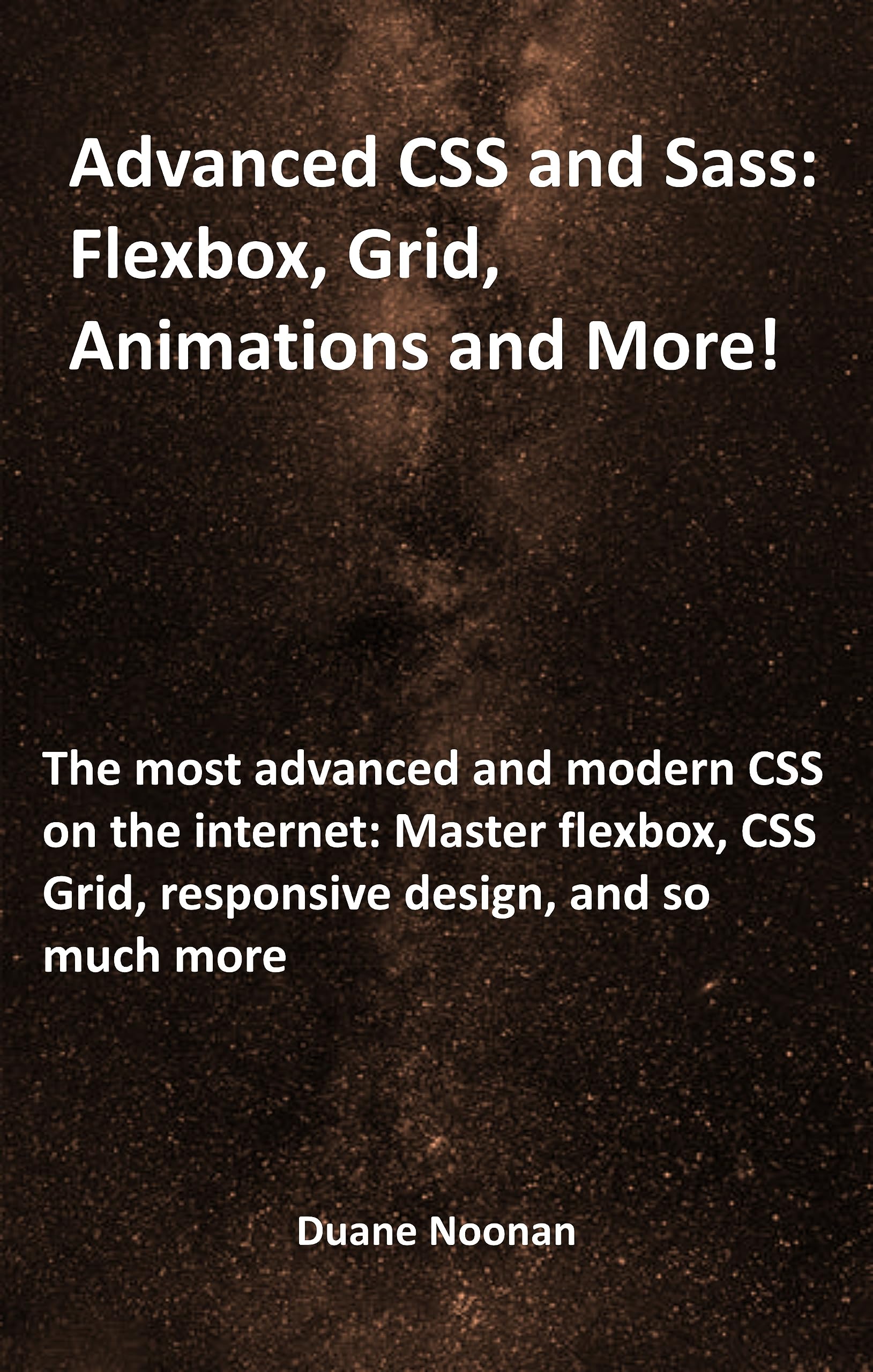Advanced CSS and Sass: Flexbox, Grid, Animations and More!: The most advanced and modern CSS on ...