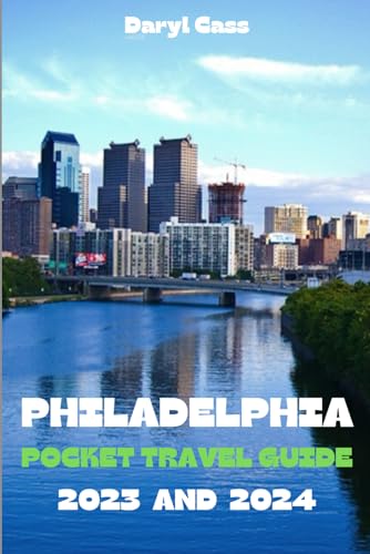 Philadelphia Pocket Travel Guide 2023 and 2024: Experience Philadelphia ...