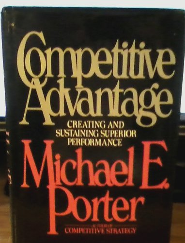 Competitive Advantage: Creating and Sustaining Superior Performance by Michael Porter | Goodreads
