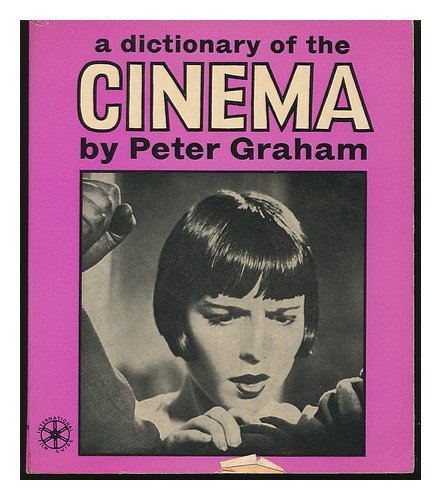 A dictionary of the cinema, by Peter John Graham | Goodreads