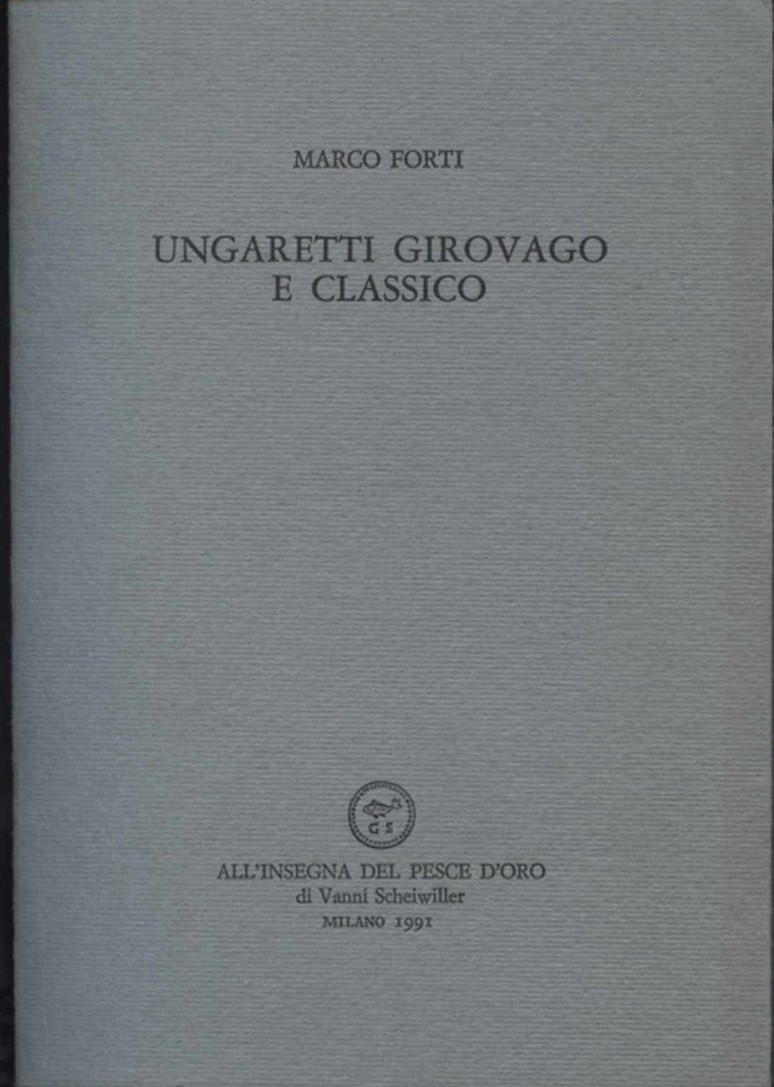 Ungaretti girovago e classico (Collana critica) by Marco Forti | Goodreads