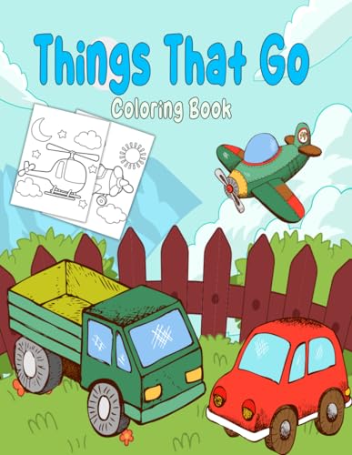 Things That Go Coloring Book: A Thrilling Journey Through the World of ...