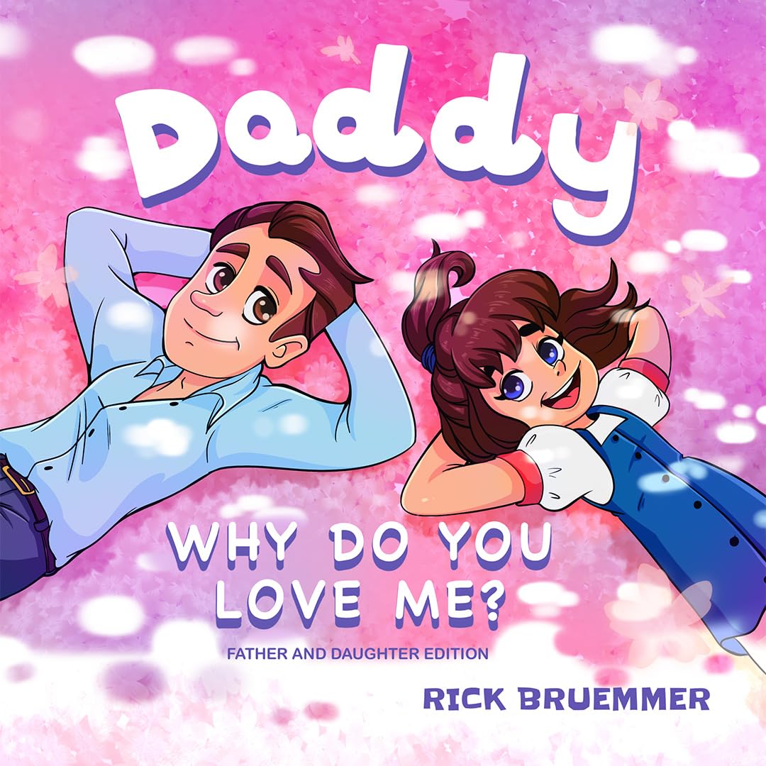 Daddy, Why Do You Love Me?: Father and Daughter Edition by Rick Bruemmer | Goodreads