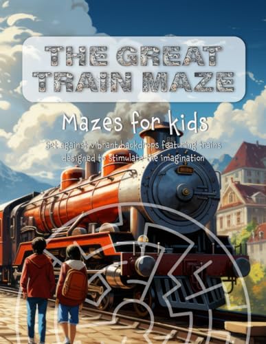 The Great Train Maze: 50 Mazes for Kids: Maze Book for Kids Ages 6-12 ...